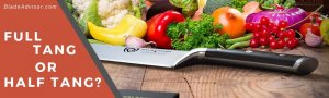 Full Tang vs Half Tang: What Does it Mean and Which is Better on a Knife?